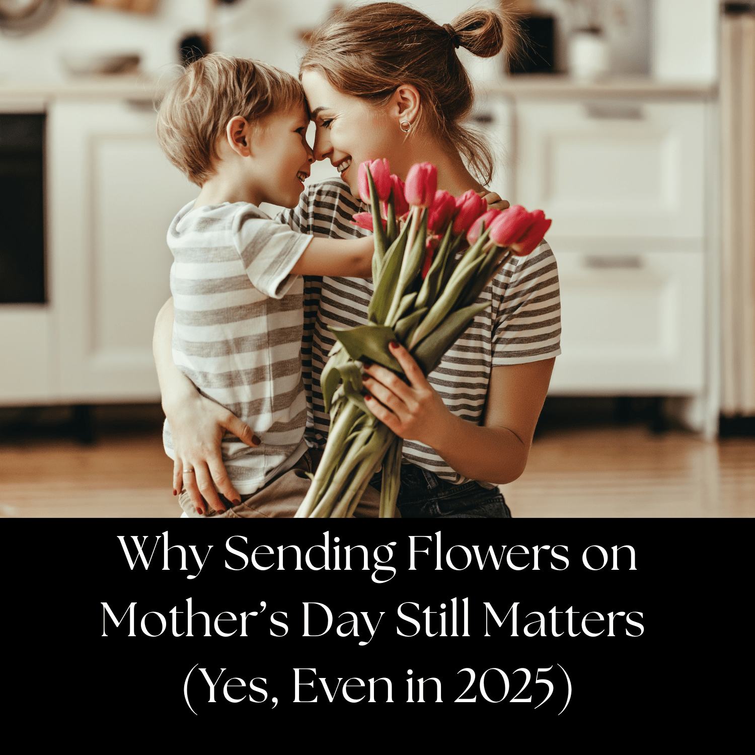 Why Sending Flowers on Mother’s Day Still Matters (Yes, Even in 2025 ...